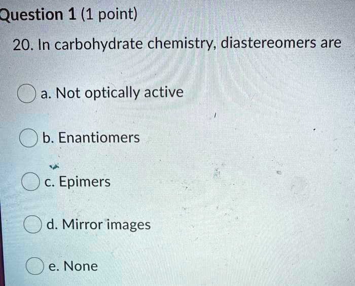SOLVED: Question 1 (1 point) 20. In carbohydrate chemistry ...