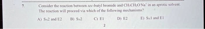 7. Consider the reaction between sec-butyl bromide and CH3CH2ONa in an ...