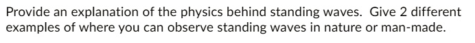 SOLVED: Provide an explanation of the physics behind standing waves ...