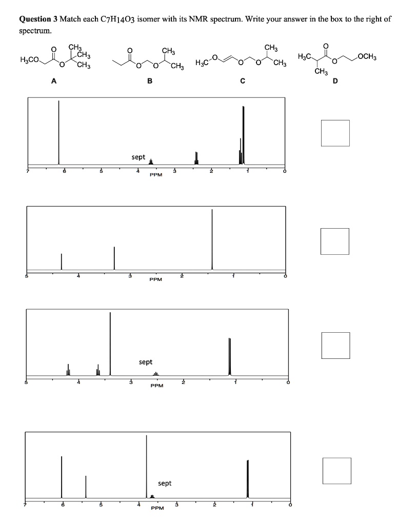 SOLVED: Question 3: Match each C7H14O3 isomer with its NMR spectrum ...