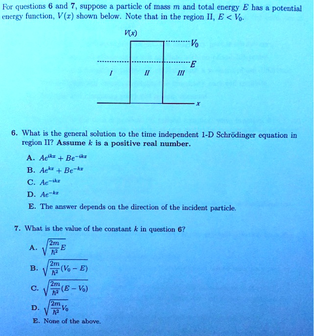 SOLVED: For questions 6 and 7, suppose a particle of mass m and total energy E has a potential ...