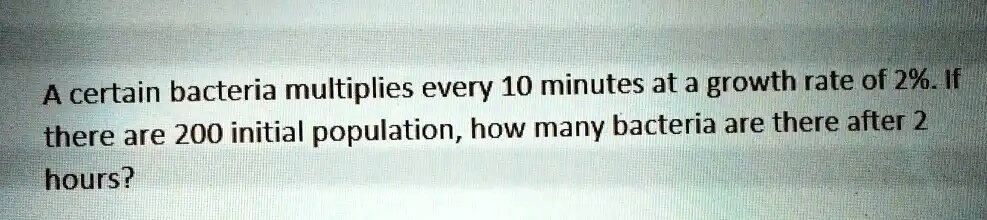 SOLVED: A certain bacteria multiplies every 10 minutes at a growth rate ...