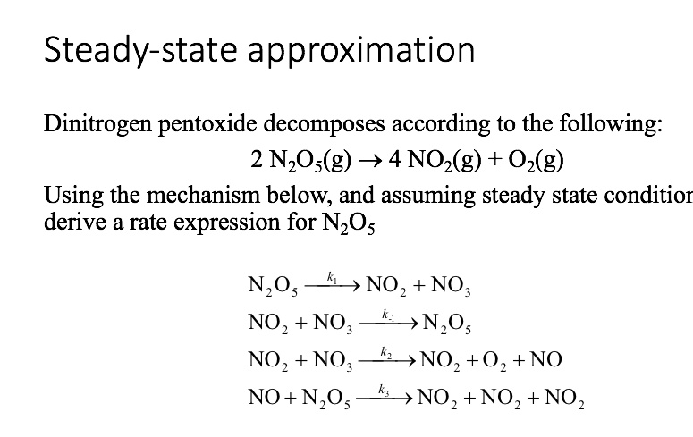 Steady-state approximation Dinitrogen pentoxide decomposes according to ...