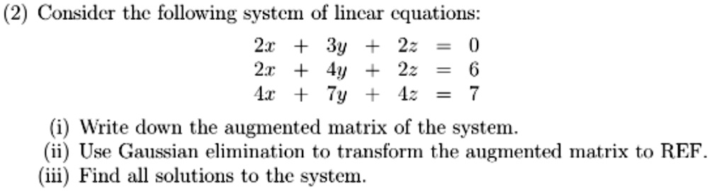 (2) Consider the following system of linear equations: 2x + 3y + 2z = 02x + 4y + 2z = 64x + 7y ...