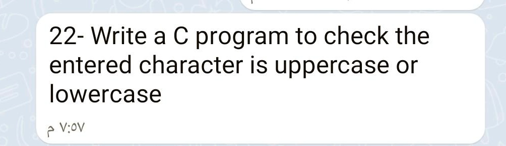 SOLVED 22 Write A C Program To Check The Entered Character Is 
