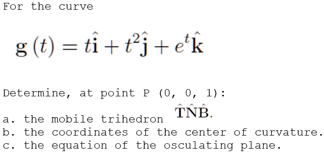 SOLVED: For the curve g (t) = ti +8j+ek Determine at point P (0 , 0 , 1 ...