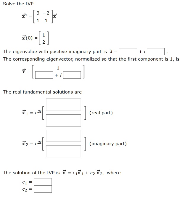 SOLVED: Solve the IVP -2 7' F(0) The eigenvalue with positive imaginary part is ^ The ...