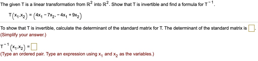 SOLVED:The given T is a linear transformation from R2 into R2 . Show that T is invertible and ...