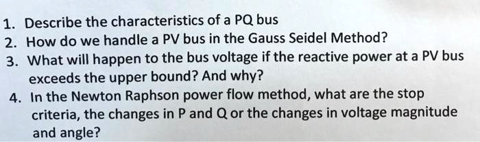 SOLVED: 1. Describe the characteristics of a PQ bus. 2. How do we ...