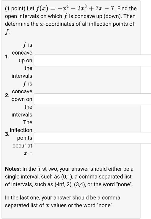 (1 point) Let f(x) = -x^4 - 2x^3 + 7x - 7. Find the open intervals on which f is concave up ...