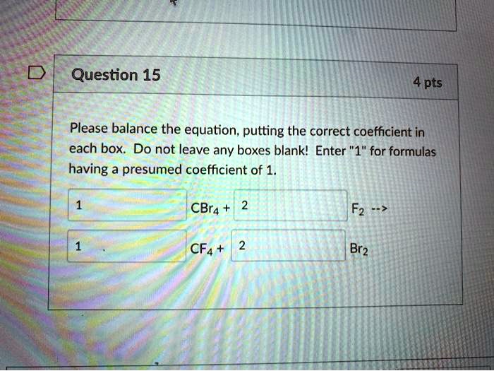 SOLVED: Question 15 4 pts Please balance the equation, putting the ...