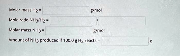 SOLVED: Molar mass Hz glmol Mole ratio NH3/H2 Molar mass NH3 glmol ...