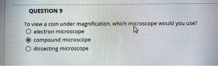 question 9 to viewv coin under magnification which microscope would you ...