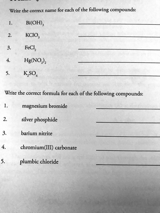 SOLVED: Write the correct name for each ofthe following compounds: Bi(OH) , KCIO; FeCl; Hg(NO ...