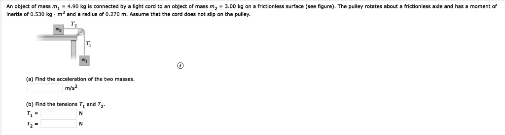 SOLVED: object mass M, 90 kg connectec inertia of ,530 kg and radius of ... SOLVED: object mass M, 90 kg connectec inertia of ,530 kg and radius of ...