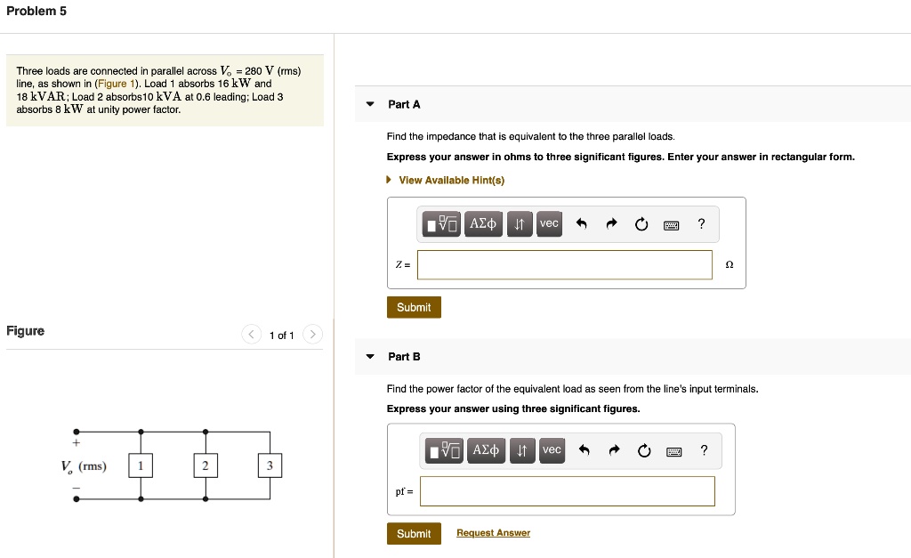 SOLVED: Problem 5 Three loads are connected in parallel across V = 280 ...