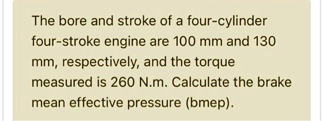 SOLVED: The bore and stroke of a four-cylinder four-stroke engine are ...