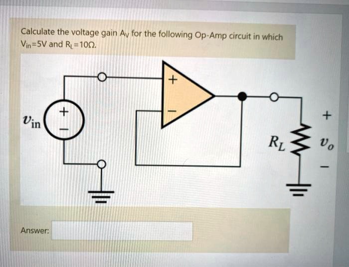 SOLVED: Calculate the voltage gain Av for the following Op-Amp circuit in which Vin=5V and R=10 ...