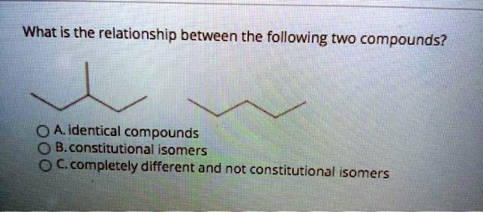 SOLVED: What is the relationship between the following two compounds? @A identical compounds ...