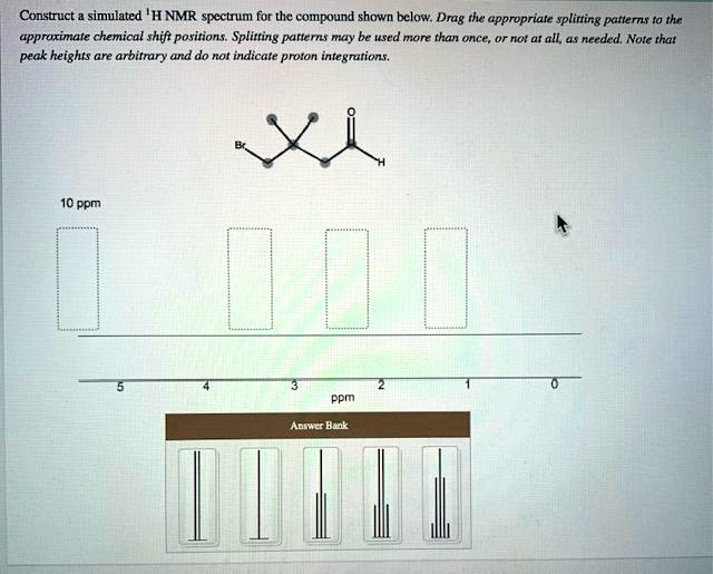 SOLVED:Construct . simulated 'H NMR spectrum for the compound shown bclow: Drag the appropriate ...
