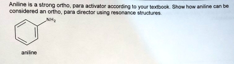 SOLVED: Aniline is a strong ortho, para activator according to your ...