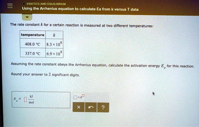 SOLVED: KINETICS AND EQUILIBRIUM Using the Arrhenius equation t0 calculate Ea from versus T dato ...