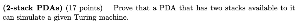 SOLVED: Prove that a PDA that has two stacks available to it can ...