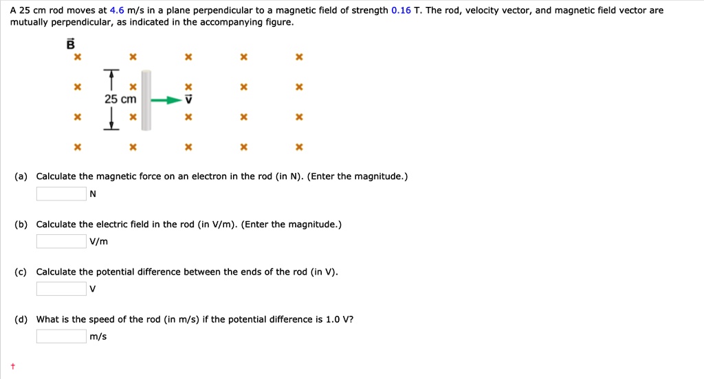 a 25 cm rod moves at 46 ms in plane perpendicular to magnetic field of ...