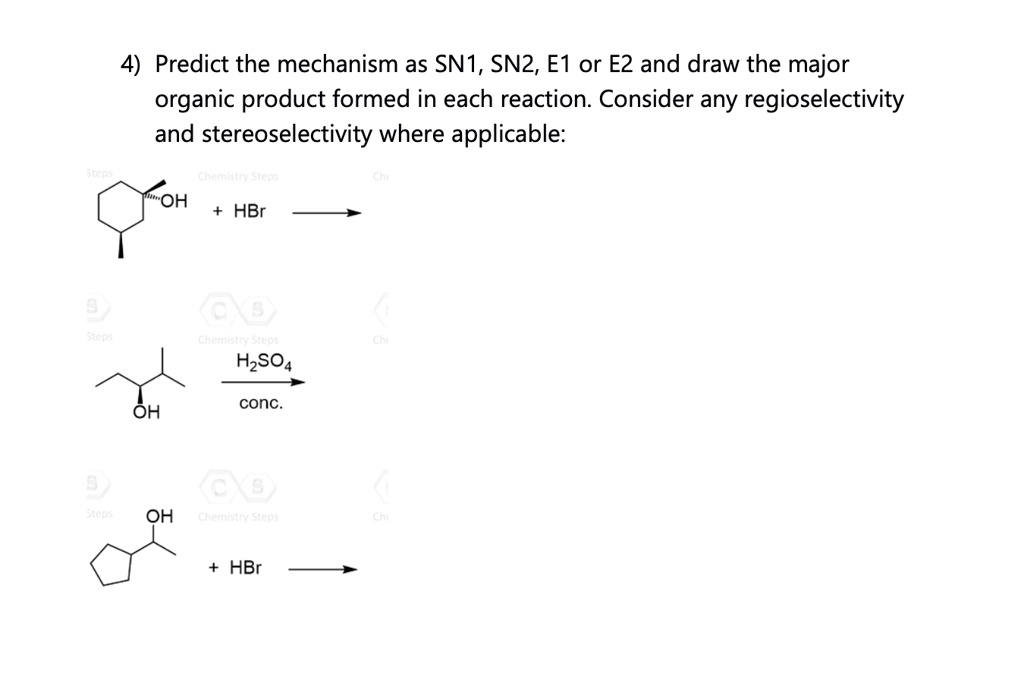 SOLVED: 4) Predict the mechanism as SN1, SNZ, E1 or EZ and draw the major organic product formed ...