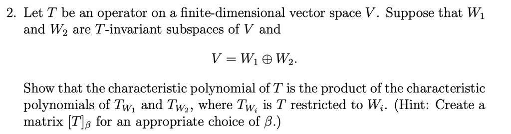 SOLVED:2 Let T be an operator on finite-dimensional vector space V Suppose that Wi and Wz are T ...