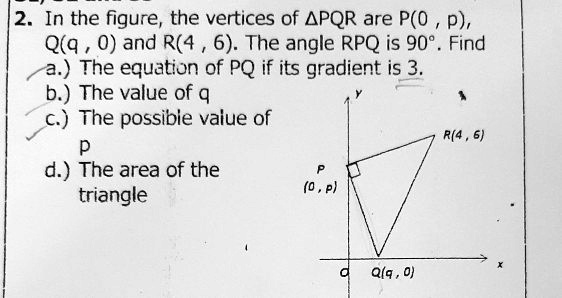 SOLVED: 2. In the figure, the vertices of APQR are P(O p), Q(q 0) and R(4 6). The angle RPQ is ...