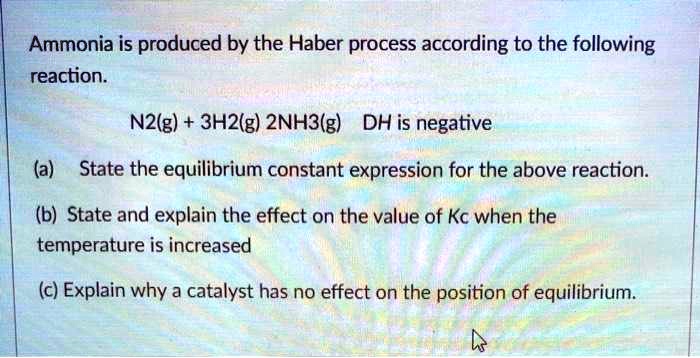 SOLVED:Ammonia is produced by the Haber process according to the following reaction: N2(g) + 3H2 ...