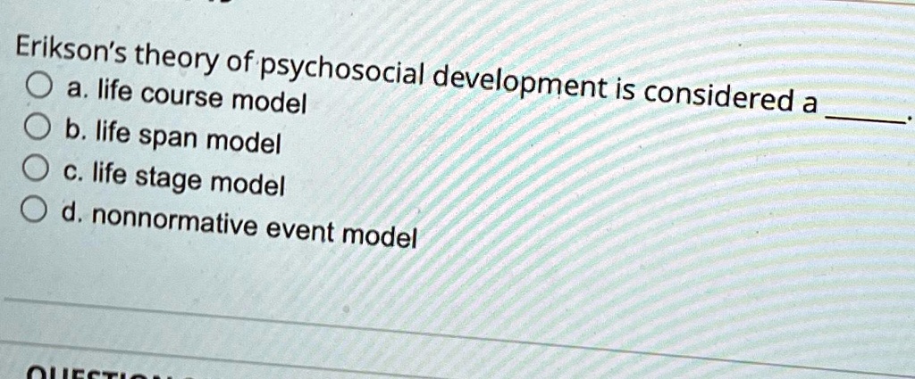 SOLVED: Erikson's theory of psychosocial development is considered a a ...
