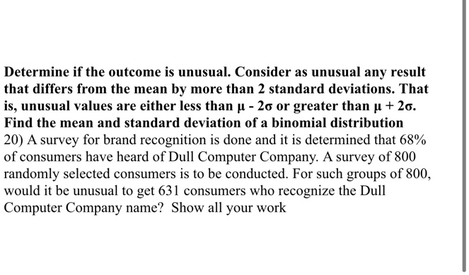 SOLVED: Determine if the outcome is unusual. Consider as unusual any result that differs from ...