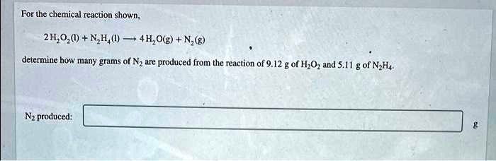 SOLVED: For the chemical reaction shown: 2H2O2 + NH3 â†’ 4H2O + N2 Determine how many grams of ...
