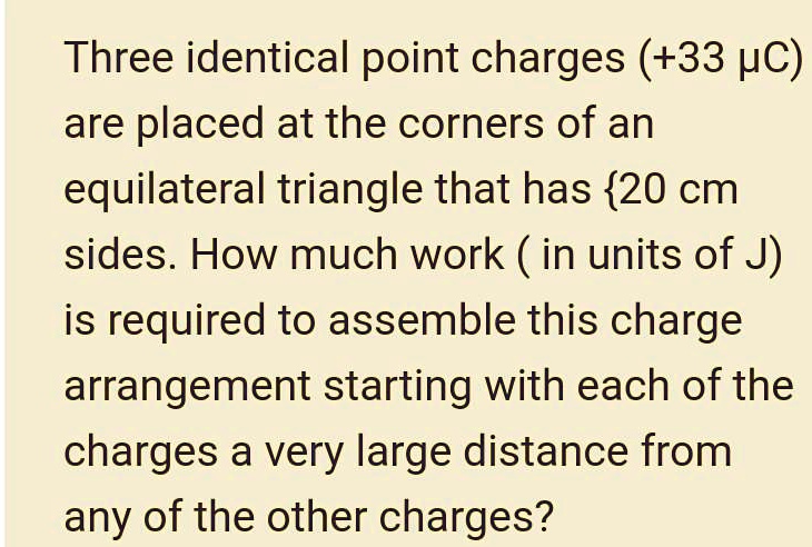 three identical point charges 33 c are placed at the corners of an ...