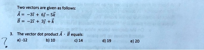 two vectors are given as follows a 3i 6j 5k b 2i 3j k the vector dot ...