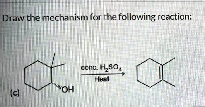 SOLVED: Draw the mechanism for the following reaction: conc: H2SO4 Heat ...