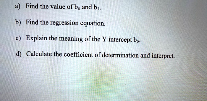 a find the value of bo and b1 b find the regression equation explain the meaning of the y ...