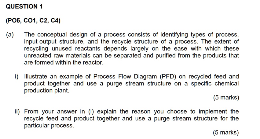 QUESTION 1 (PO5, CO1, C2, C4) (a) The conceptual design of a process ...