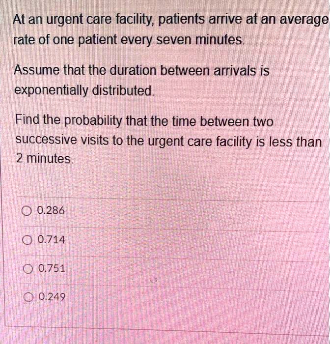 SOLVED: At an urgent care facility; patients arrive at an average rate ...