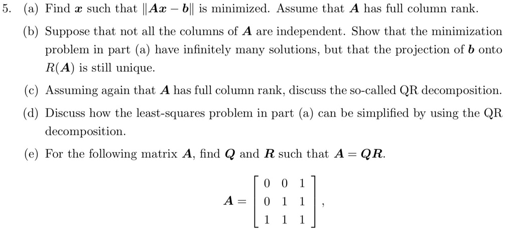 SOLVED: 5. (a) Find c such that A - bl is minimized. Assume that A has full column rank (b ...