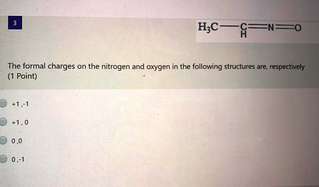 SOLVED: H;C - C A N The formal charges on the nitrogen and oxygen in ...