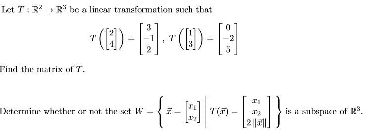 SOLVED: Let T : R2 R? be a linear transformation such that T (I4)- [4] -()- [8 Find the matrix o ...