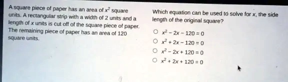 SOLVED: A square piece of paper has an area of x square units; a ...