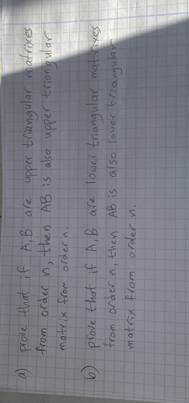SOLVED: a) prove that if A, B are upper triangular matrixes from order n, then A B is also upper ...