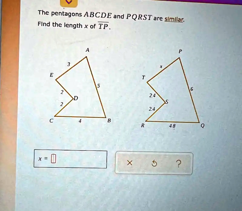 SOLVED: The pentagons ABCDE and PQRST are similar. Find the length X of TP. 24 48