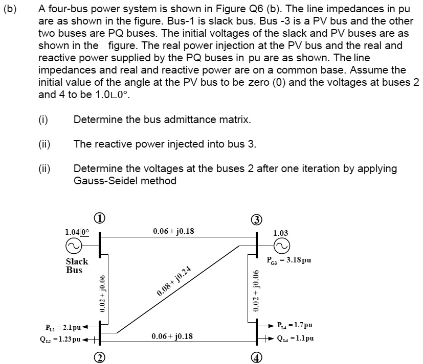 SOLVED: A four-bus power system is shown in Figure Q6 (b). The line ...
