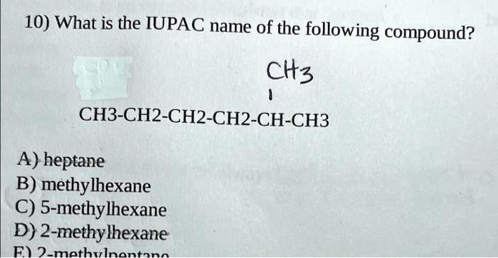 what is the iupac name if fhe followinf compound 5 methylhexane or 2 ...
