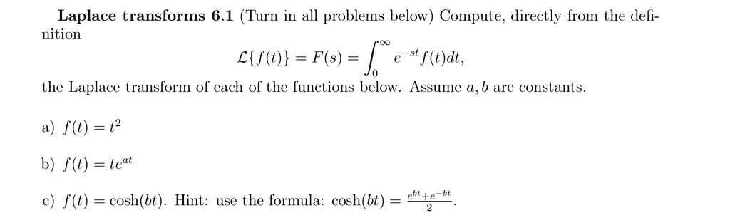 SOLVED: Laplace transforms 6.1 (Turn in all problems below) Compute, directly from the ...
